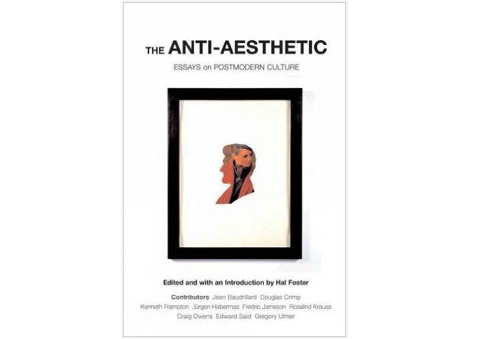 Anti-Aesthetic : Essays on Postmodern Culture – LoosenArt